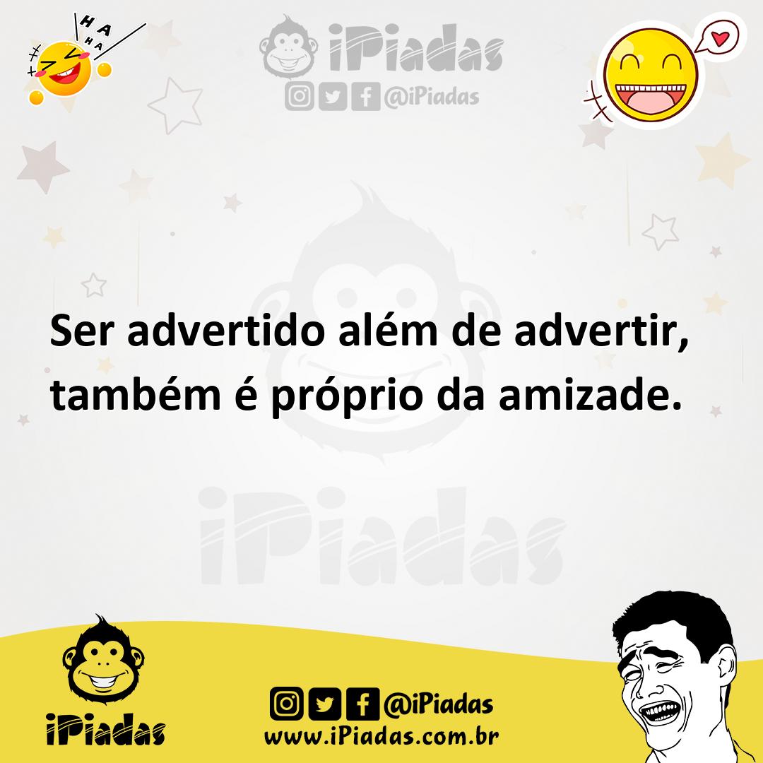 Ser advertido além de advertir, também é próprio da amizade.