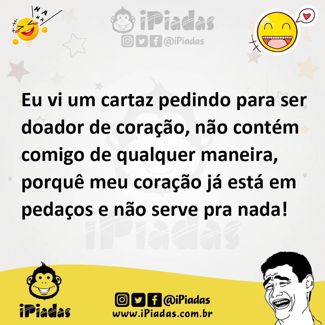 Eu vi um cartaz pedindo para ser doador de coração, não contém comigo ...