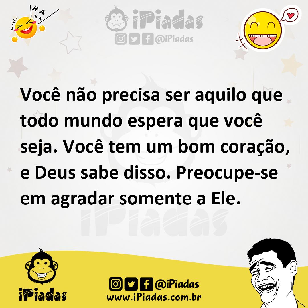 Você não precisa ser aquilo que todo mundo espera que você seja. Você ... Você não precisa ser aquilo que todo mundo espera que você seja. Você ...