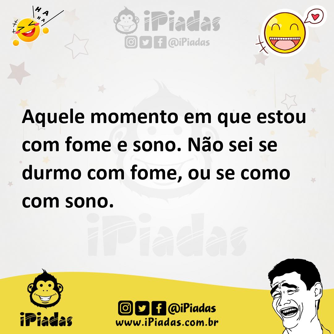 Aquele momento em que estou com fome e sono. Não sei se durmo com fome ... Aquele momento em que estou com fome e sono. Não sei se durmo com fome ...