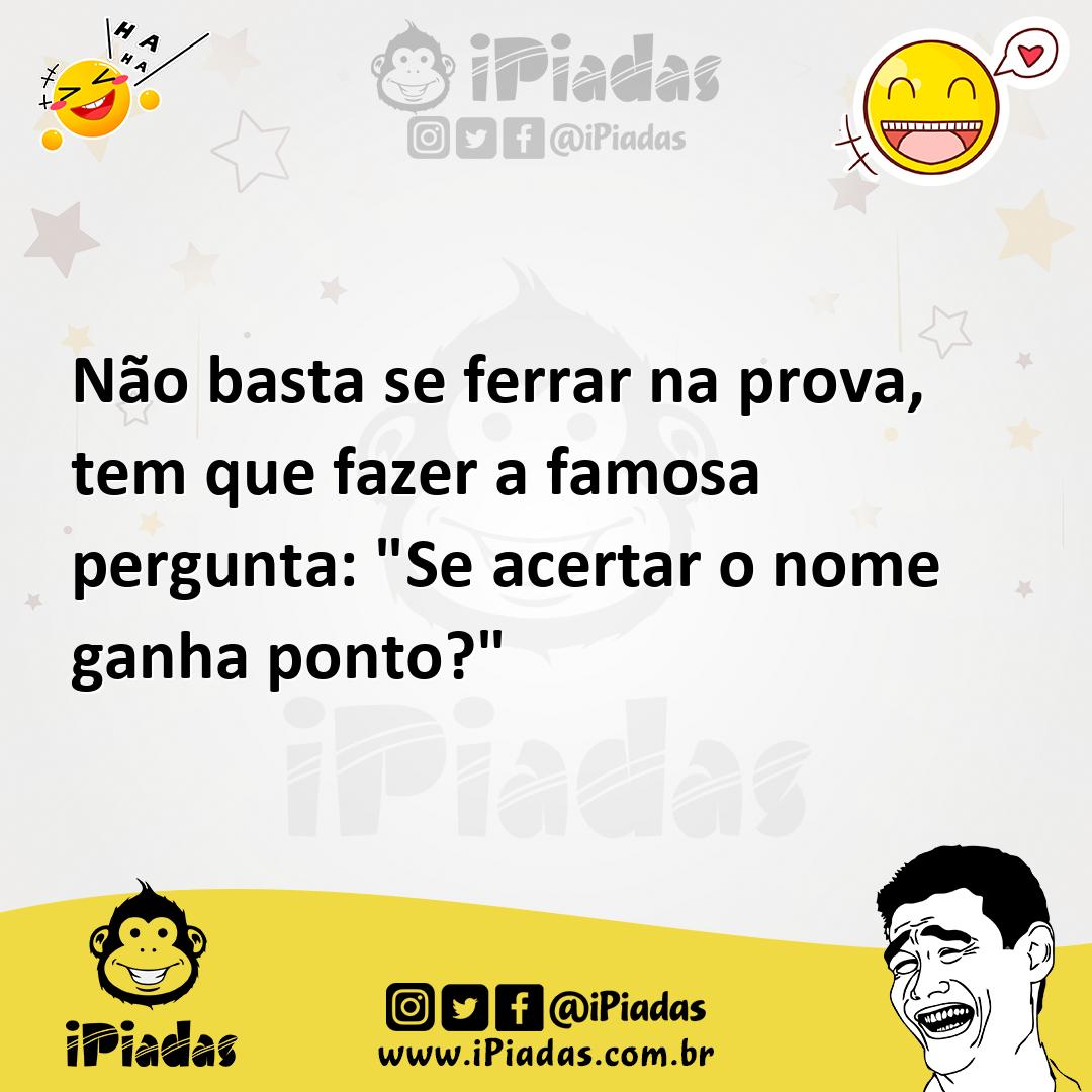 Não basta se ferrar na prova, tem que fazer a famosa pergunta: "Se ...
