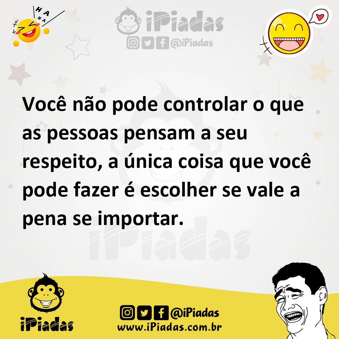 Você Não Pode Controlar O Que As Pessoas Pensam A Seu Respeito A única