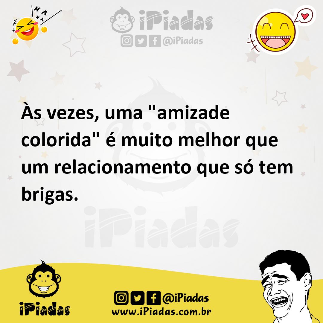 Às vezes, uma "amizade colorida" é muito melhor que um relacionamento ...